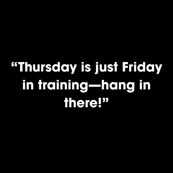 80 Thursday Quotes for Work That Will Get You to Friday